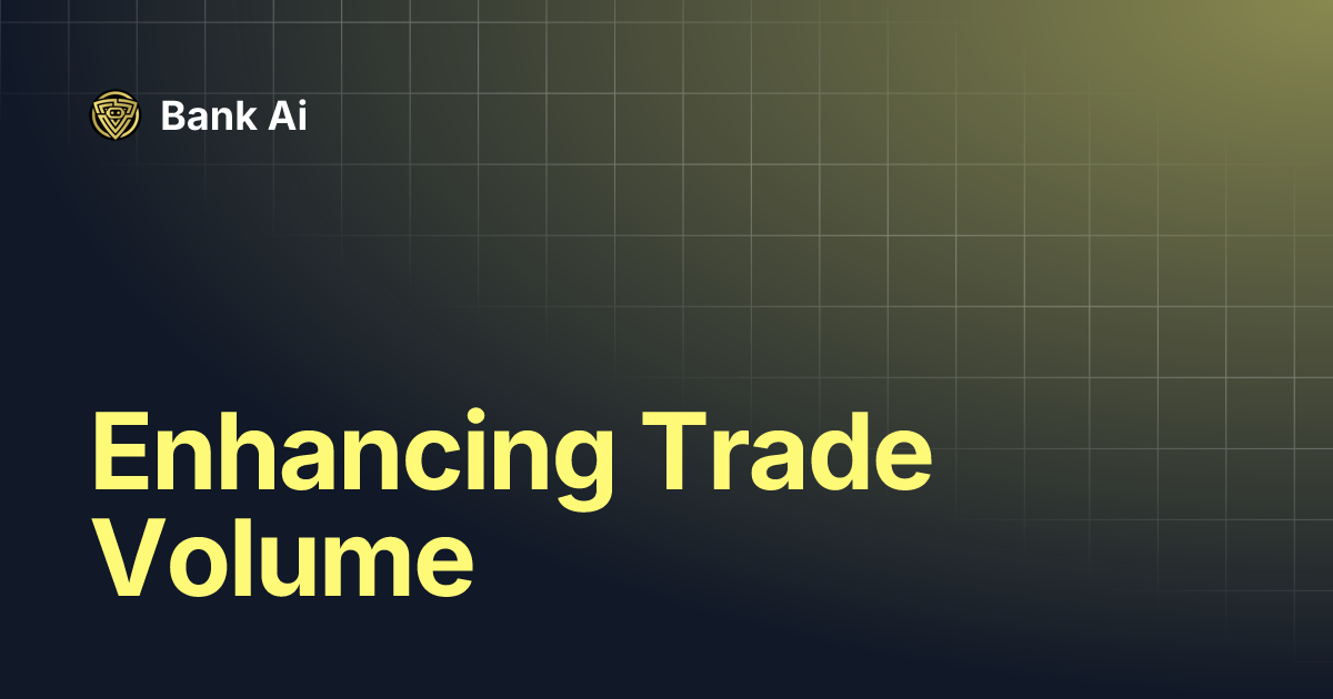 Enhancing Trade Volume | Bank Ai